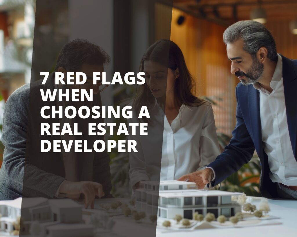7 Essential Red Flags When Choosing A Real Estate Developer